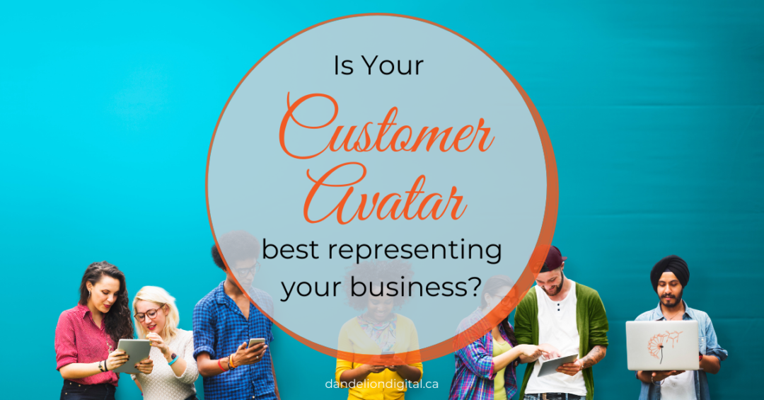 Is Your Customer Avatar Best Representing Your Business? - Dandelion ...